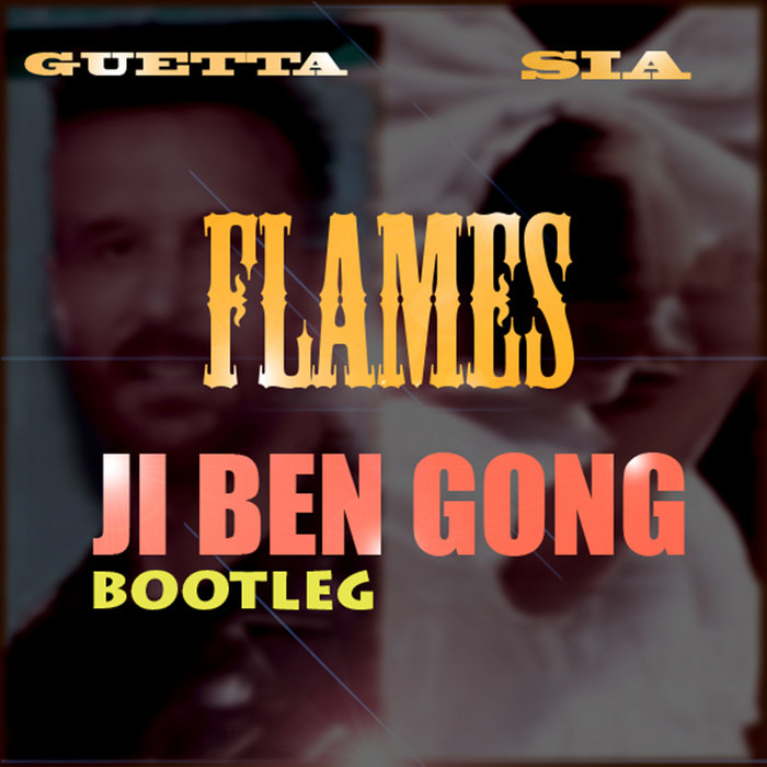 D Guetta & Sia Flames - Ji Ben Gong Bootleg | Ji Ben Gong