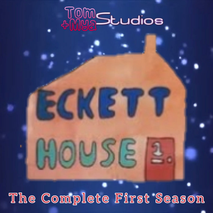 Eckett House: THE COMPLETE FIRST SEASON | Tom & Mya Studios