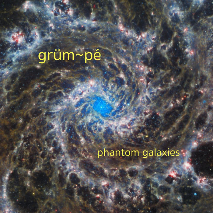 phantom galaxies | grum~pe