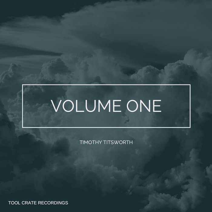 VOLUME ONE | Timothy Titsworth | Tool Crate Recordings