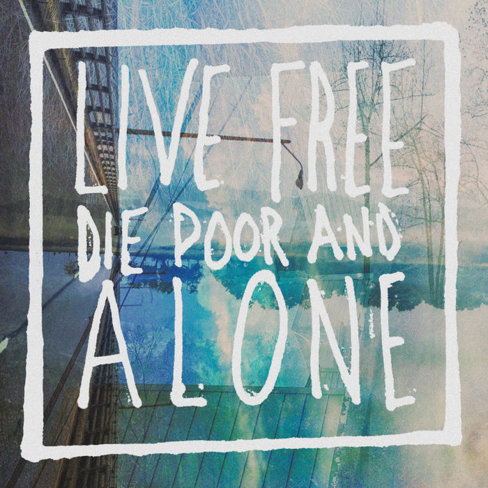 Live Free, Die Poor & Alone - Single | Fight For Your Friends