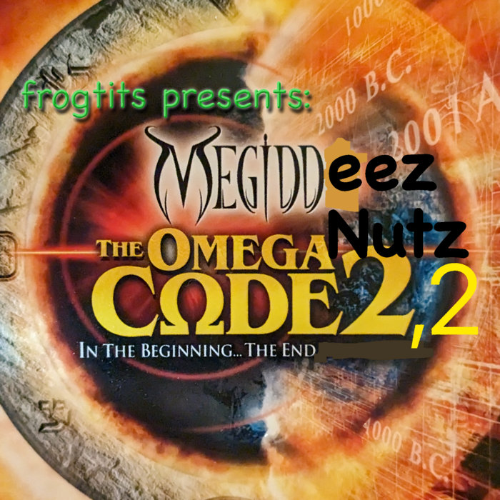 frogtits presents: Megiddeez Nutz, The Omega Code 2, 2 | frog tits