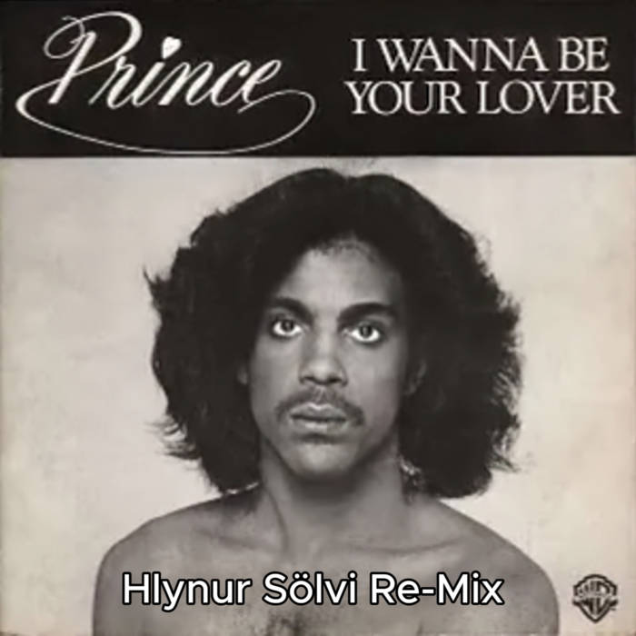 Prince - I Wanna Be Your Lover ( Hlynur Sölvi Re-Mix ) | Hlynur solvi