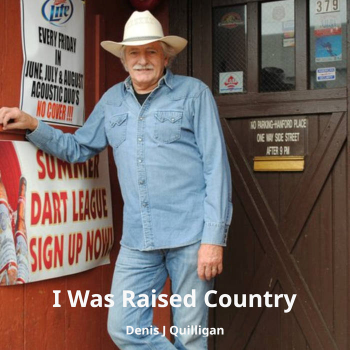 I Was Raised Country | Denis J Quilligan Jr