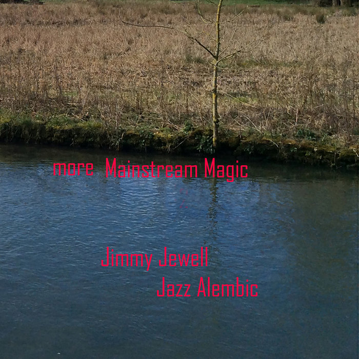 more mainstream magic | Jimmy Jewell Jazz Alembic | Jimmy Jewell