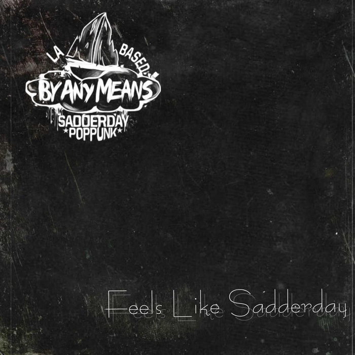 Feels Like Sadderday | By Any Means
