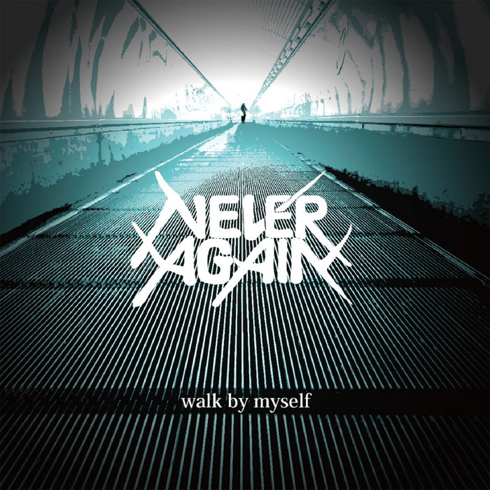 walk by myself | NEVER AGAIN