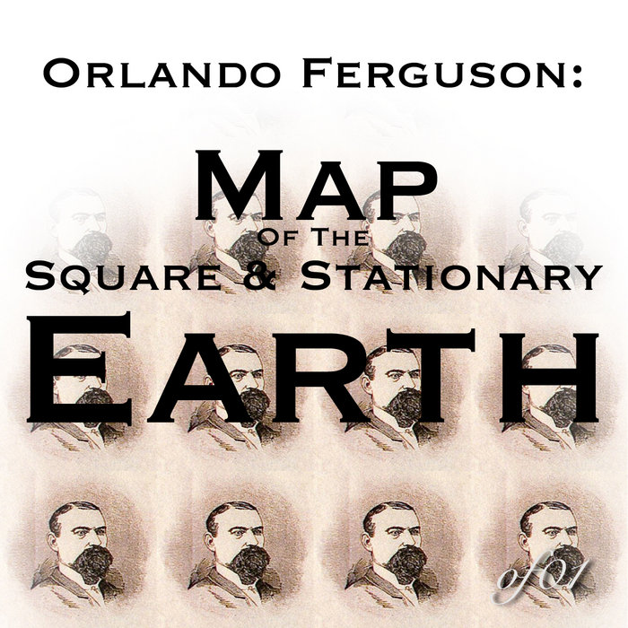Map of the Square and Stationary Earth | Orlando Ferguson