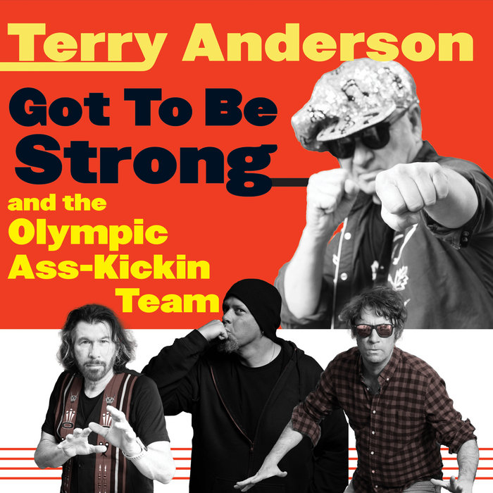 Got To Be Strong | Terry Anderson and the Olympic Ass Kickin Team