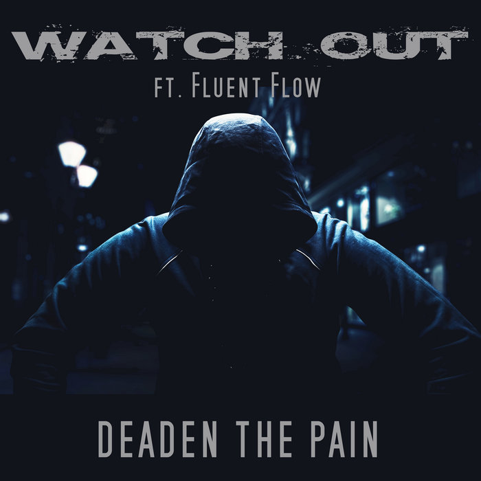 Watch Out ft Fluent Flow | Deaden the Pain