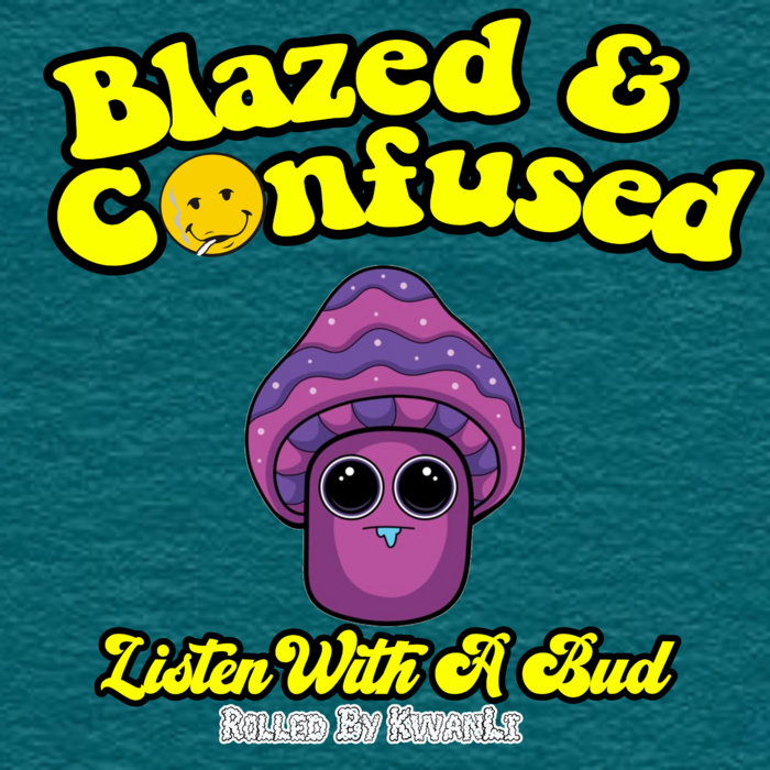 Blazed & Confused | KwΔnLi
