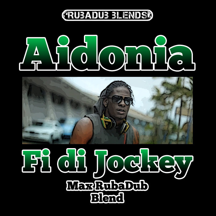 Fi Di Jockey Max Rubadub Blend Aidonia Max Rubadub