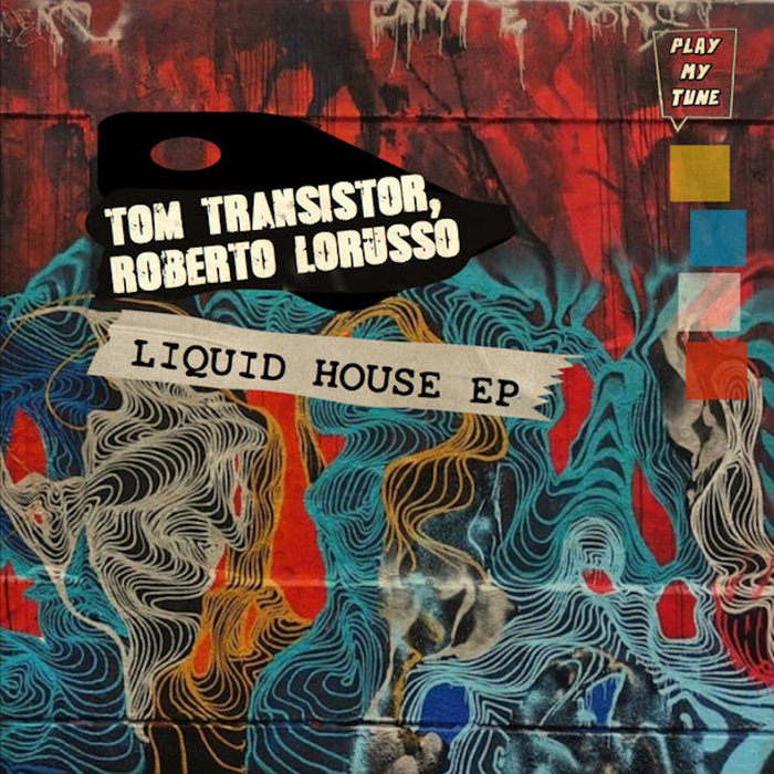 TOM TRANSISTOR, ROBERTO LORUSSO - LIQUID HOUSE EP | TOM TRANSISTOR ...