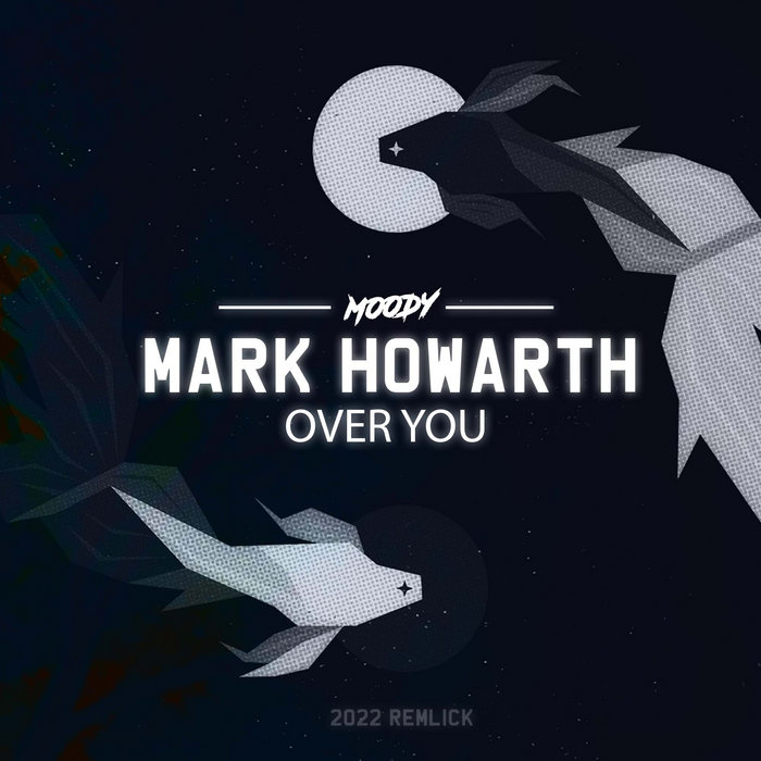 Mark Howarth - Over You [Moody 2022 Relick] | Mark Howarth, Moody | Moody