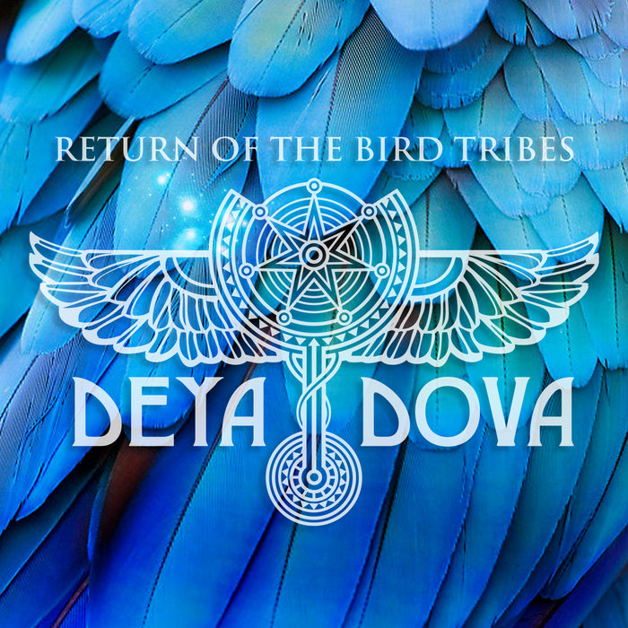 RETURN OF THE BIRD TRIBES | Deya Dova
