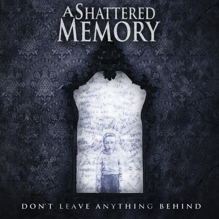 Don't Leave Anything Behind | A Shattered Memory