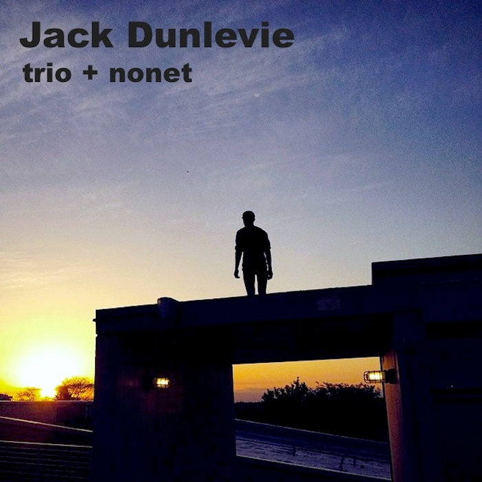 Jack Dunlevie trio + nonet | Jack Dunlevie