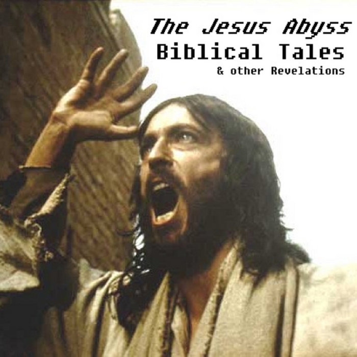 Biblical Tales & Other Revelations | The Jesus Abyss