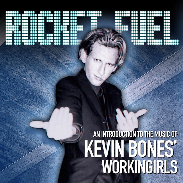 Rocket Fuel- An Introduction to the Music of Kevin Bones' Workingirls ...