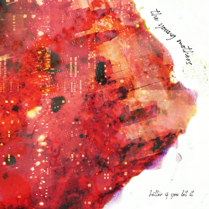 Better If You Let It | The Young Mothers