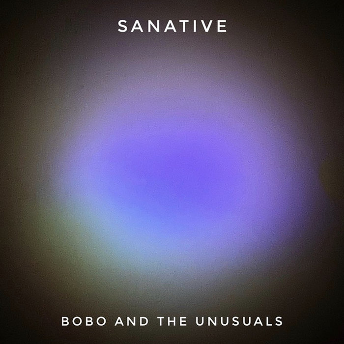 SANATIVE | Bobo and the Unusuals