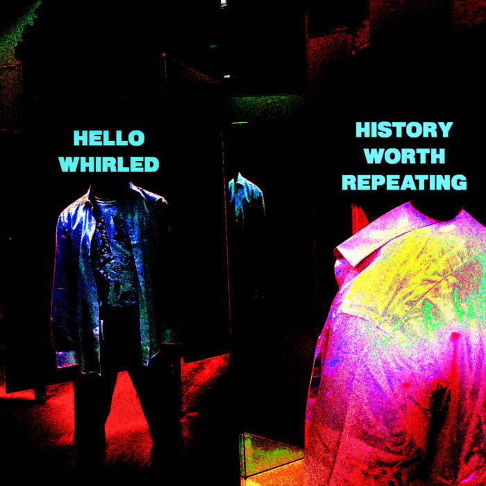 History Worth Repeating | Hello Whirled