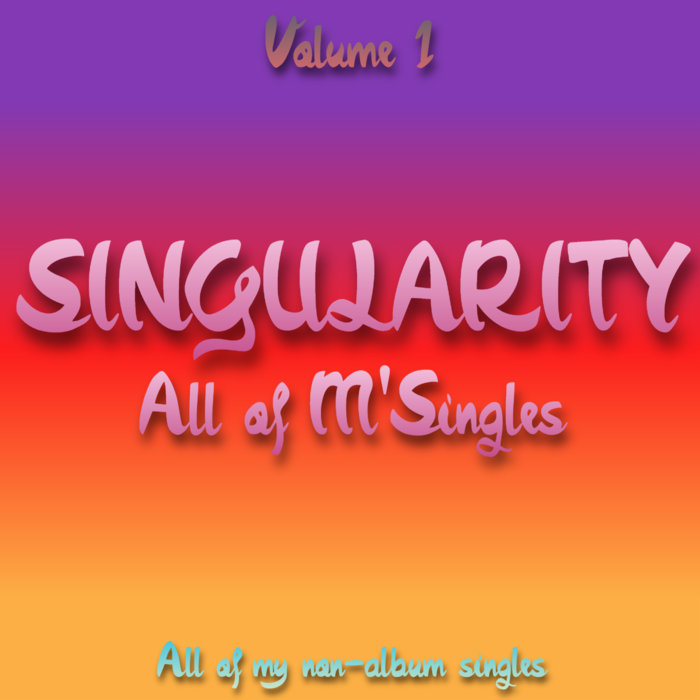 Singularity: All Of M'Singles Vol. 1 | Leoshortnose