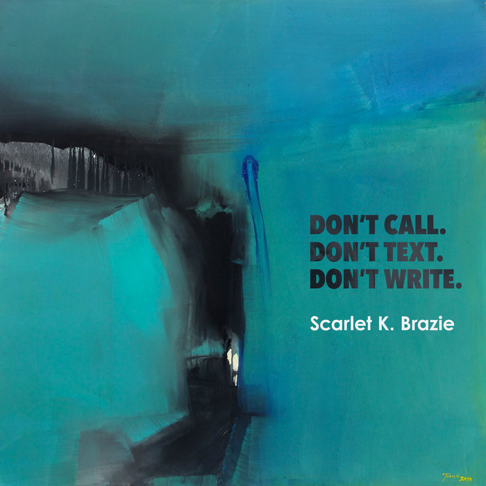 don't call | don't text | don't write :|| | Scarlet K. Brazie | Scarlet ...