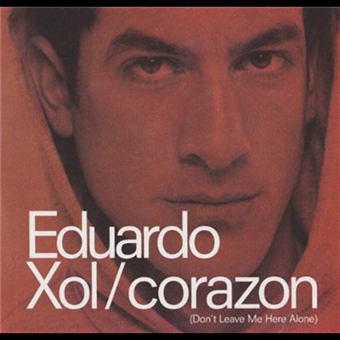 Corazon Dont Leave Me Here Alone | Eduardo Xol