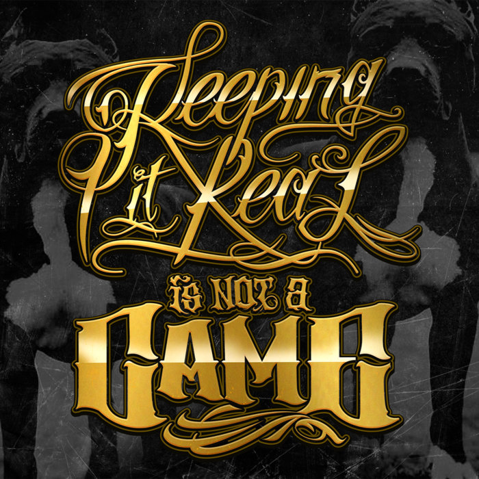KEEPING IT REAL - IS NOT A GAME EP | KEEPING IT REAL