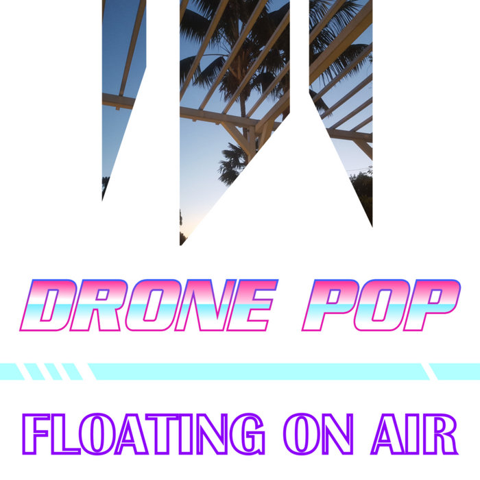 Floating on Air (Single 2019) | Drone Pop