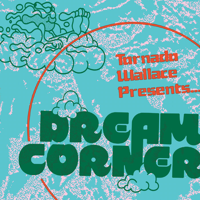 Tornado Wallace Presents - Dream Corner | Tornado Wallace
