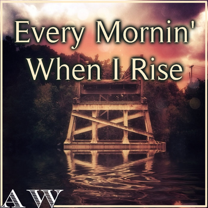 Every Mornin' When I Rise | Arise Wise
