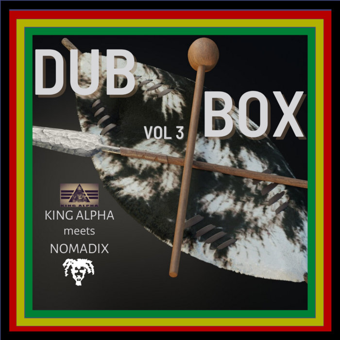 Dub Box Vol 3 King Alpha Meets Nomadix | King Alpha and Nomadix | NOMADIX