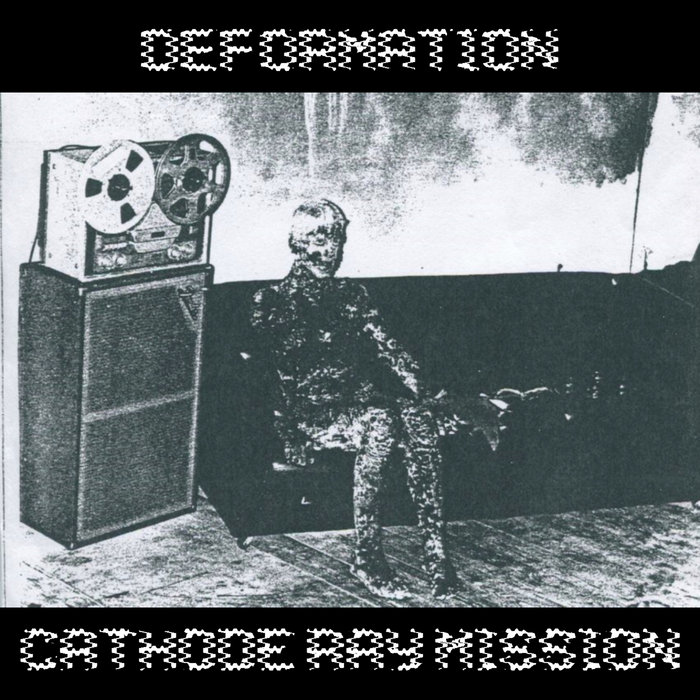 Deformation / Cathode Ray Mission | Deformation / Cathode Ray Mission ...