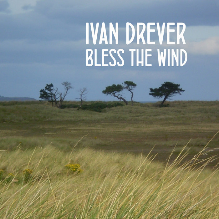 Bless The Wind | Ivan Drever