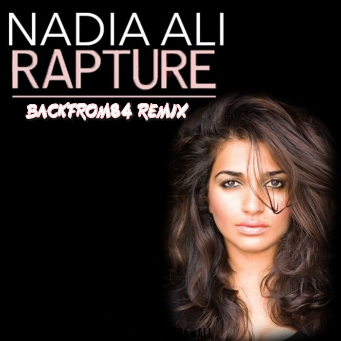 Rapture Remix (Nadia Ali) | Backfrom84