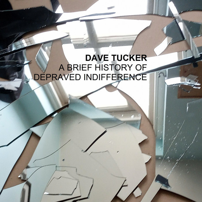 A Brief History of Depraved Indifference | Dave Tucker | scatterArchive