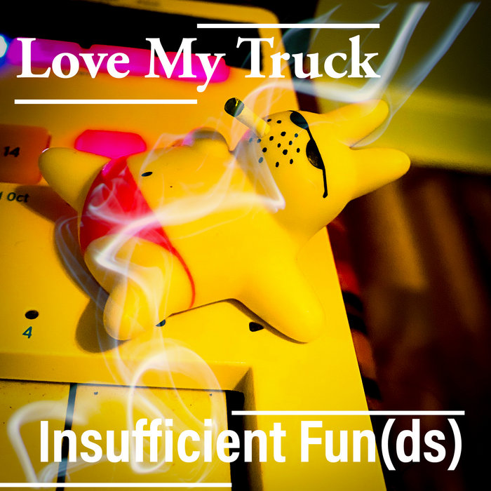 Insufficient Fun(ds) | Love My Truck