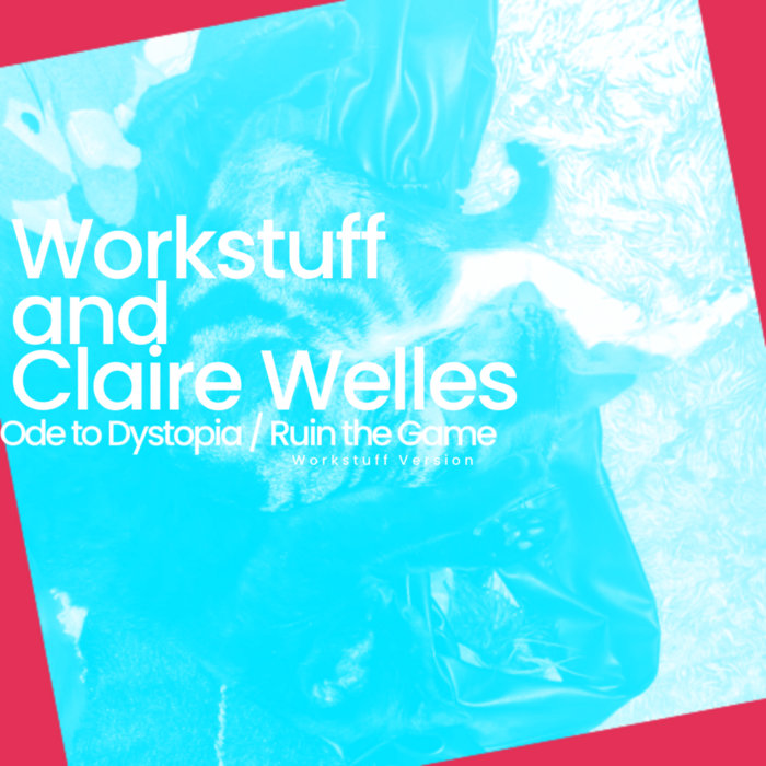 Ode to Dystopia / Ruin the Game | Workstuff & Claire Welles | Workstuff