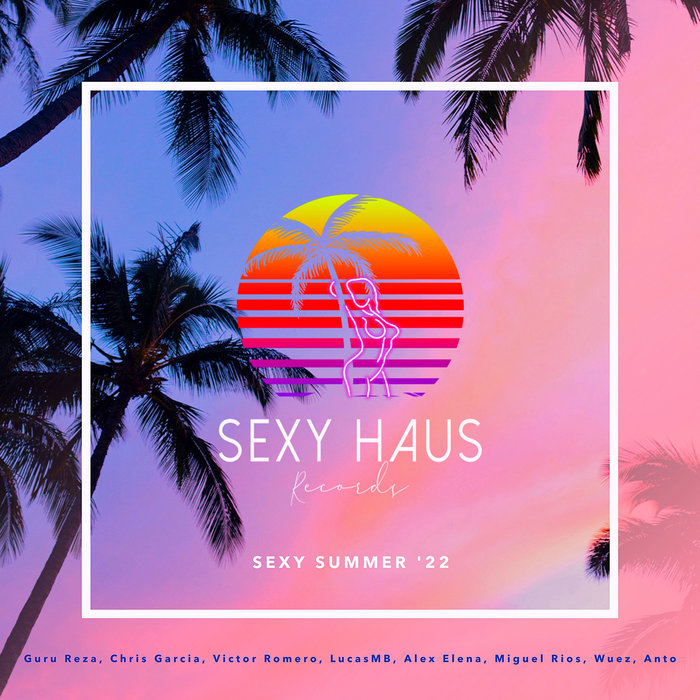 Sexy Summer '22 VA | Guru Reza, Chris Garcia, Anto, Victor Romero, Wuez ...