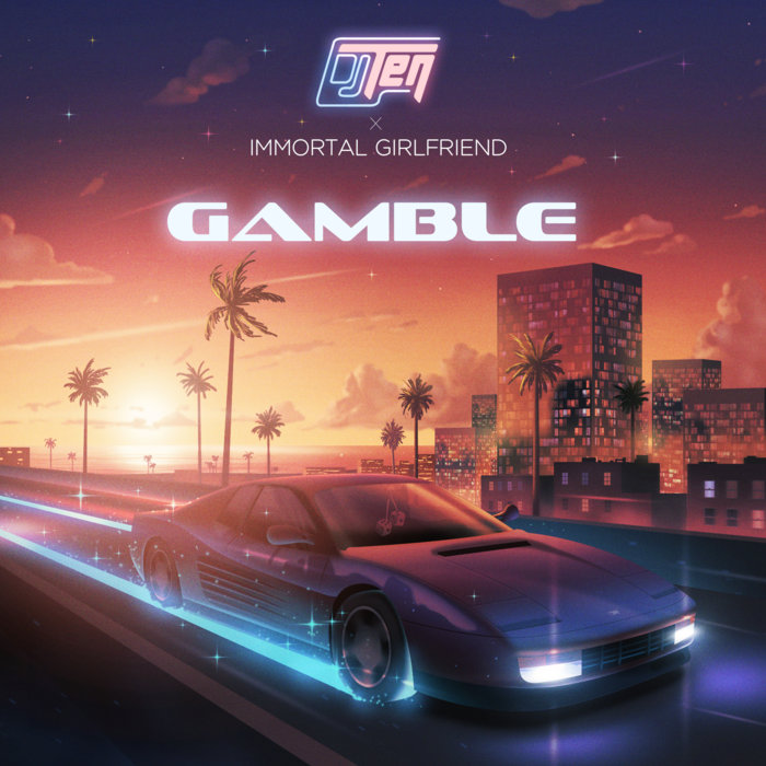 Gamble | DJ Ten & Immortal Girlfriend | NewRetroWave