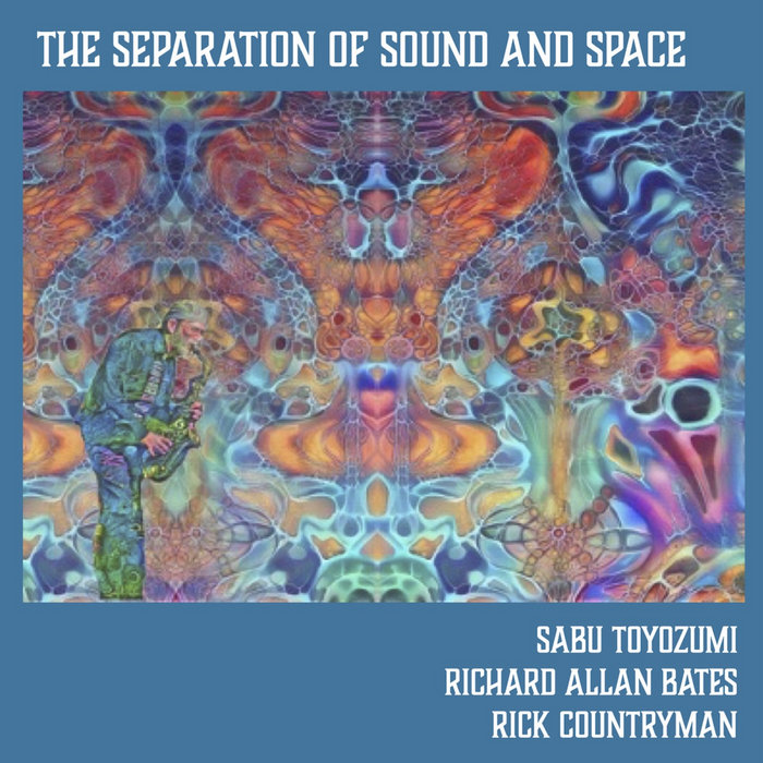 The Separation of Sound and Space | Sabu Toyozumi / Richard Allan Bates ...