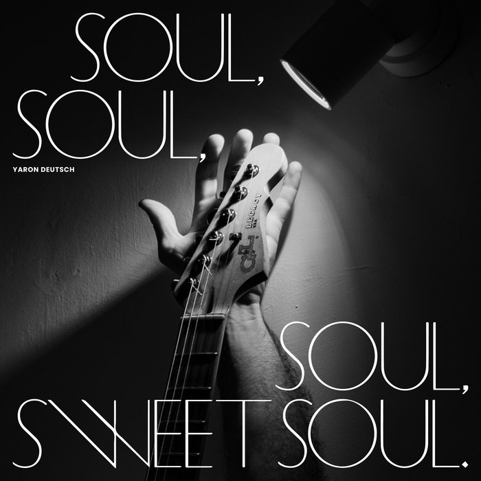 Soul, Soul, Soul, Sweet Soul. | Yaron Deutsch