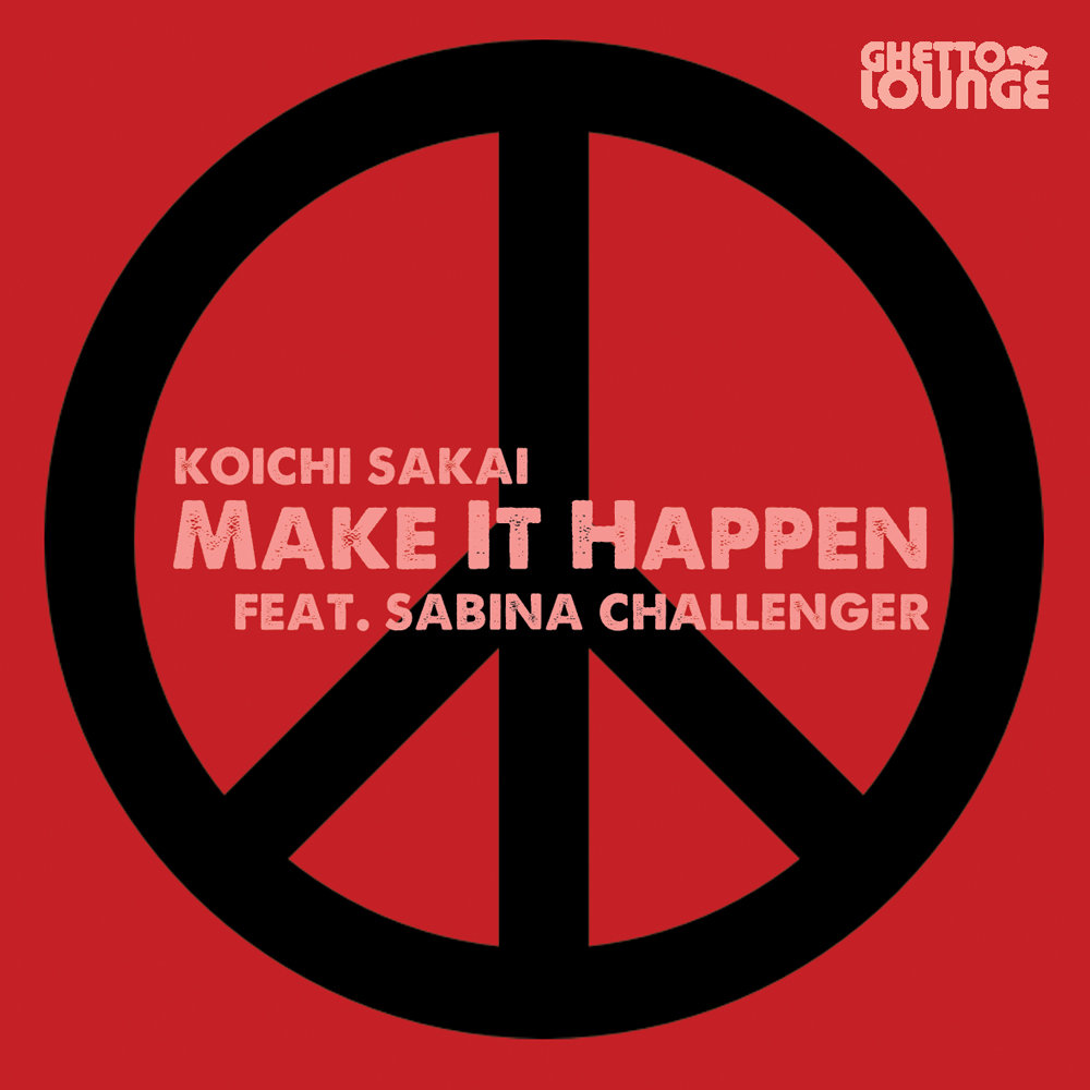 Make It Happen | Koichi Sakai feat Sabina Challenger | Ghetto Lounge