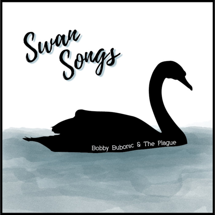 Swan Songs | Bobby Bubonic and The Plague