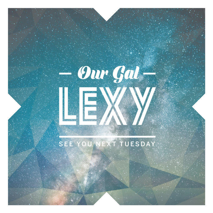 See You Next Tuesday | Our Gal Lexy
