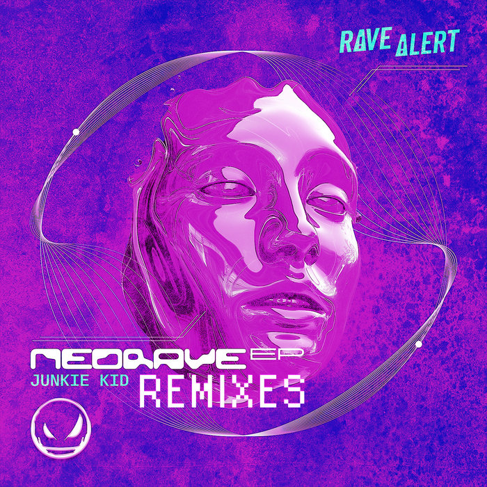 NEORAVE EP REMIXES | JUNKIE KID | Rave Alert