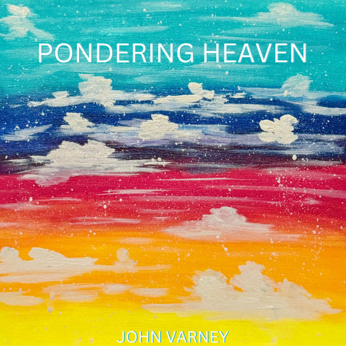 Pondering Heaven | John Varney