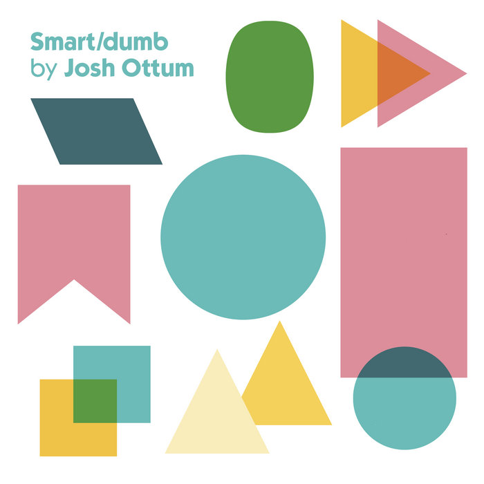 Smart/dumb | Josh Ottum